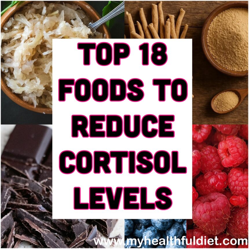 Top 18 Foods to Reduce Cortisol Levels | MyHealthfulDiet.Com